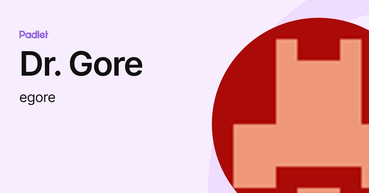 Dr. Gore (egore) profile | Padlet