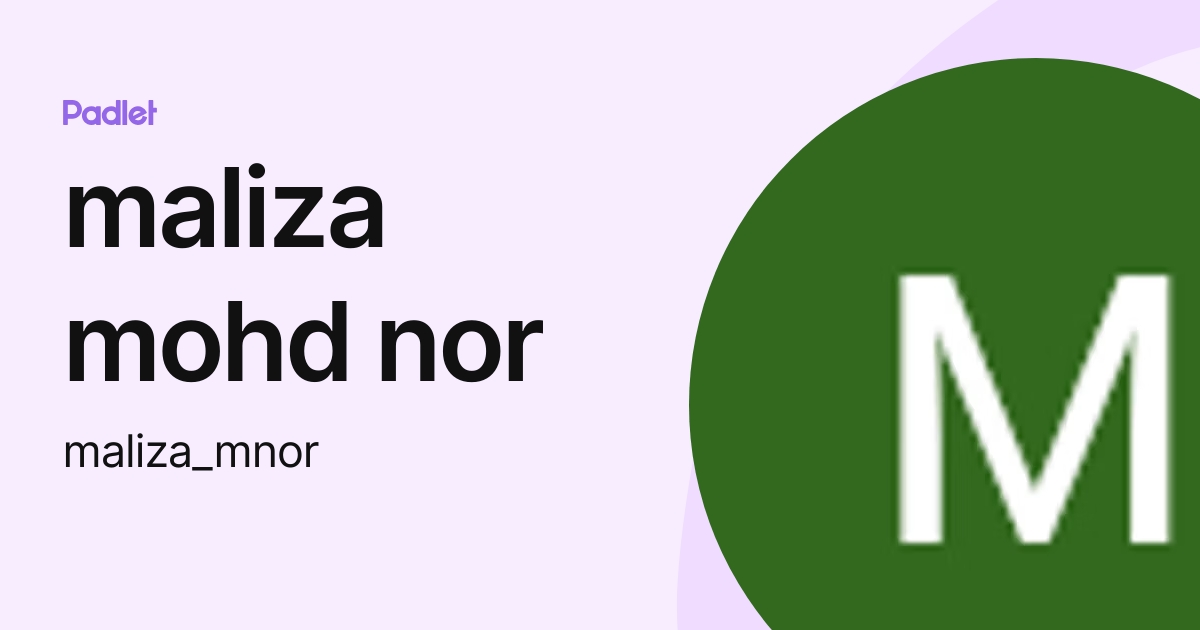 maliza mohd nor (maliza_mnor) profile | Padlet