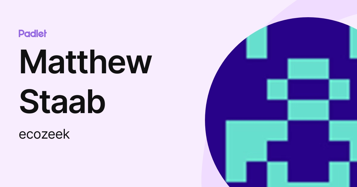 Matthew Staab (ecozeek) profile | Padlet