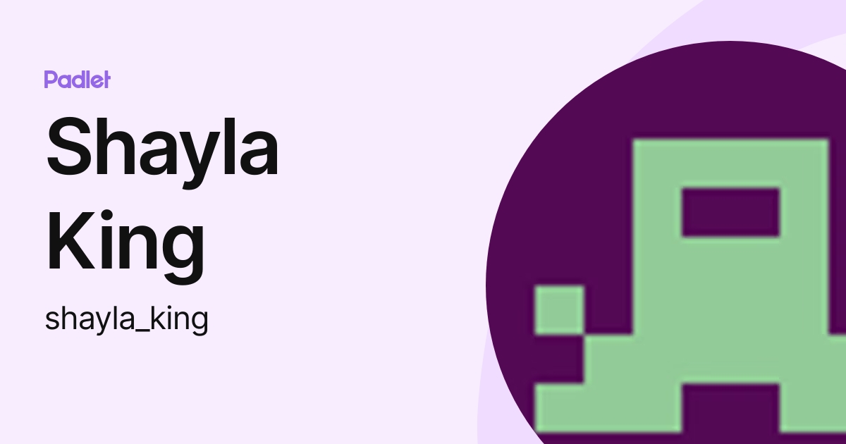 Shayla King (shayla_king) profile | Padlet
