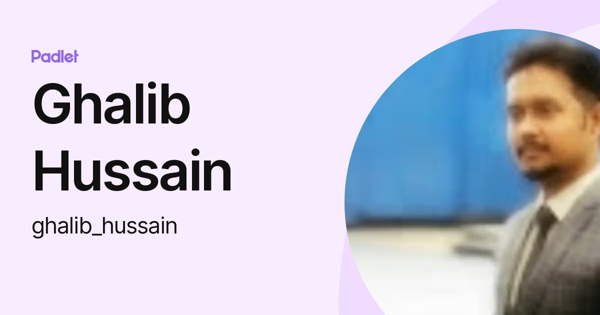 Ghalib Hussain (ghalib_hussain) profile | Padlet