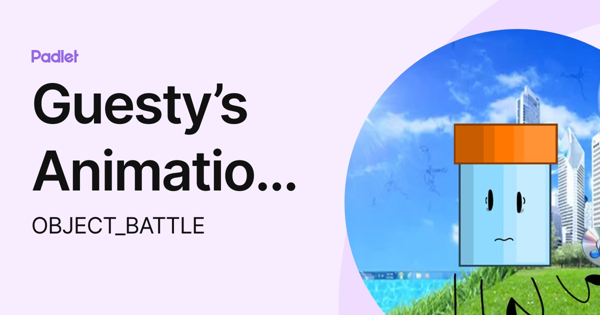 Guesty’s Animation_YT (OBJECT_BATTLE) profile | Padlet