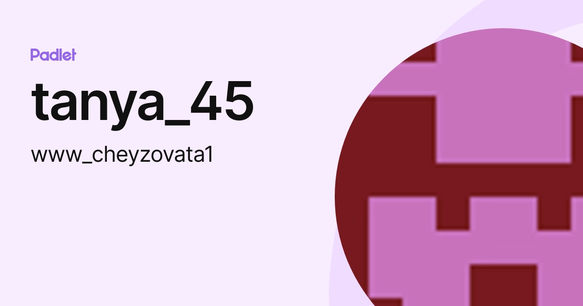 tanya_45 (www_cheyzovata1) profile | Padlet