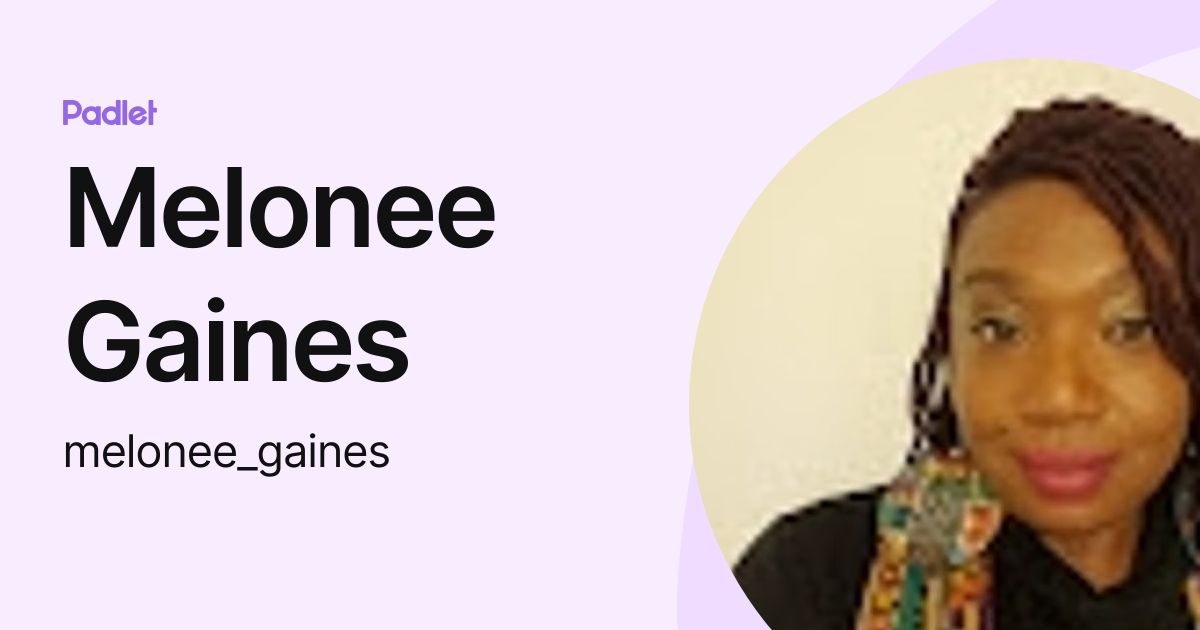 Melonee Gaines (melonee_gaines) profile | Padlet