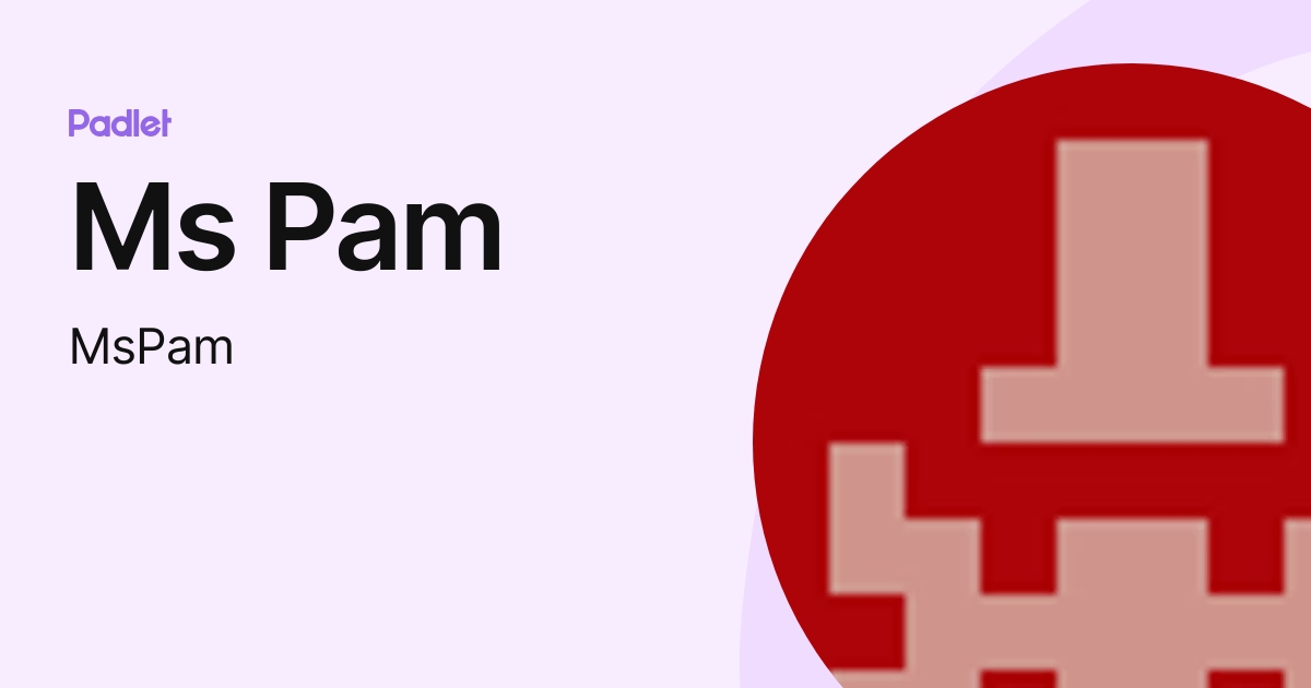 Ms Pam (MsPam) profile | Padlet
