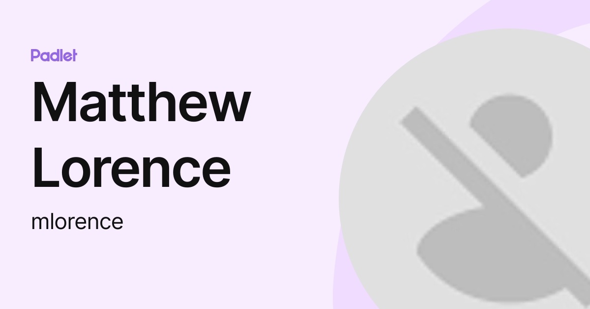 Matthew Lorence (mlorence) profile | Padlet