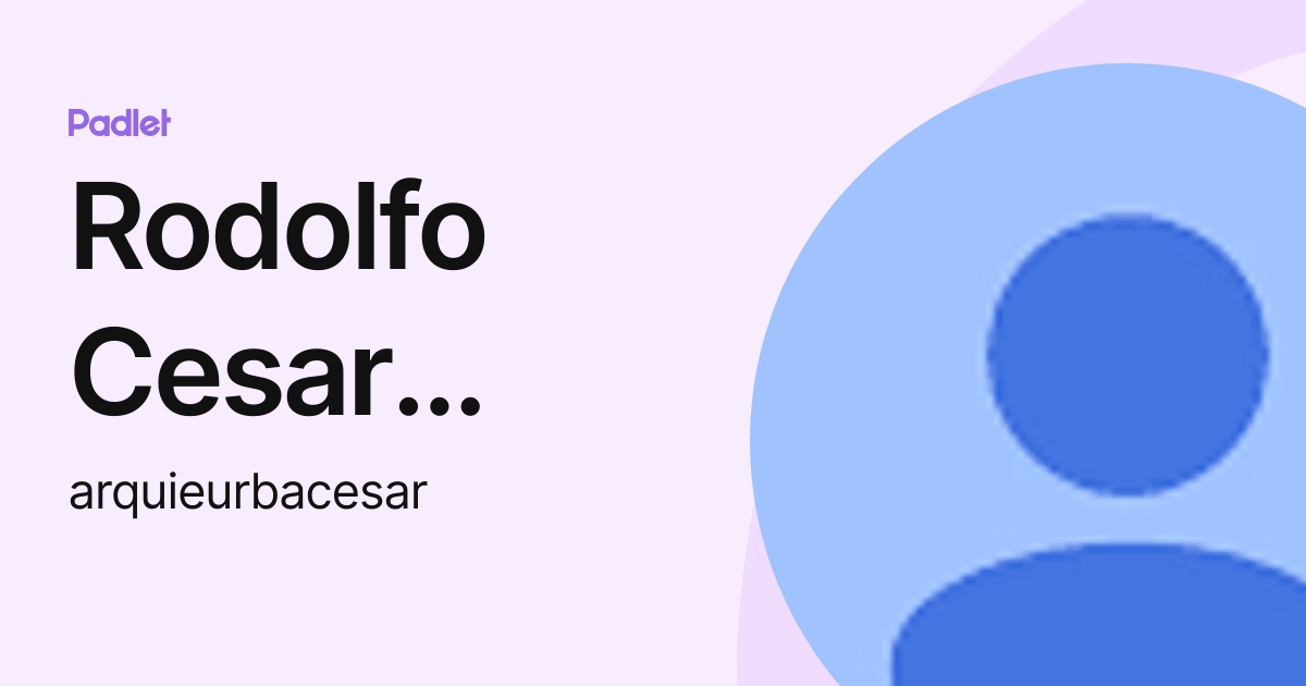 Rodolfo Cesar Dario Lamas (arquieurbacesar) perfil | Padlet