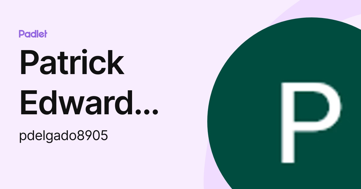 Patrick Edward Delgado Zambrano (pdelgado8905) profile | Padlet