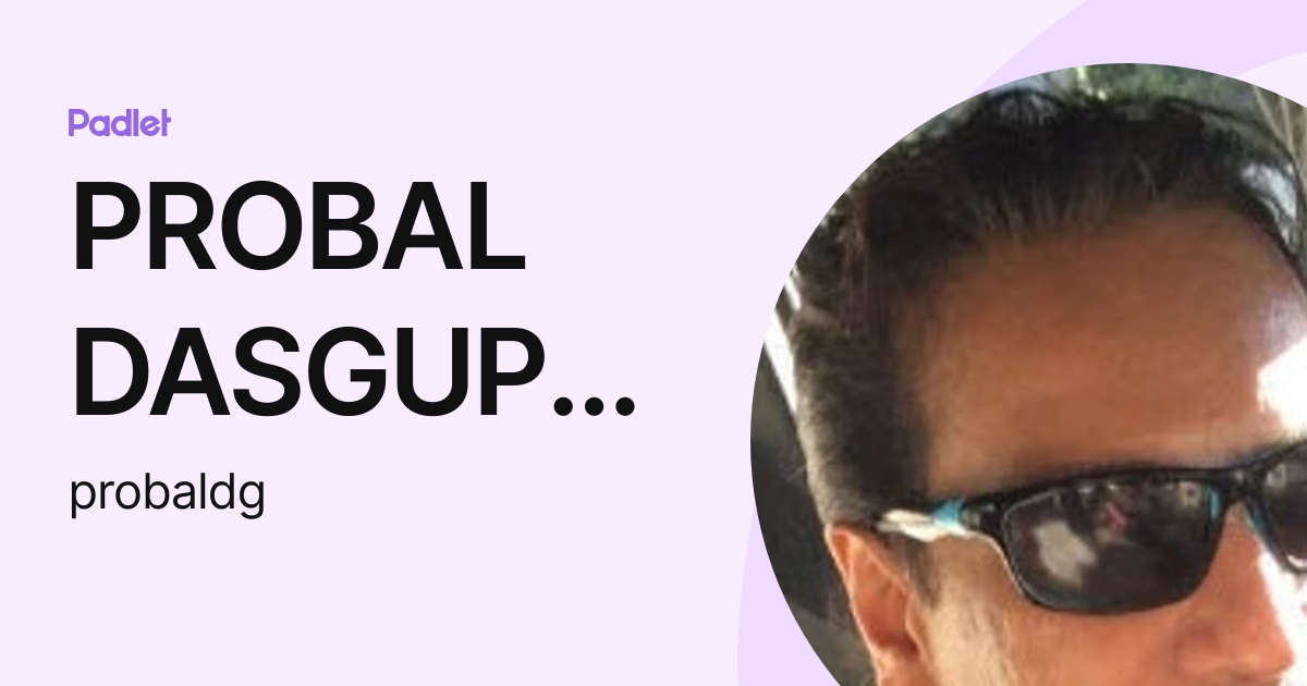 PROBAL DASGUPTA (probaldg) profile | Padlet