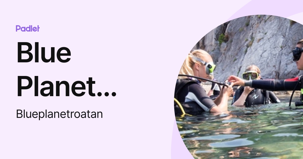 Blue Planet Divers (Blueplanetroatan) profile | Padlet