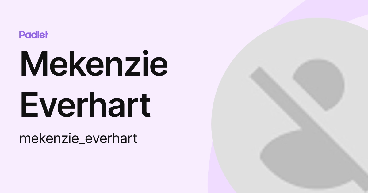 Mekenzie Everhart (mekenzie_everhart) profile | Padlet