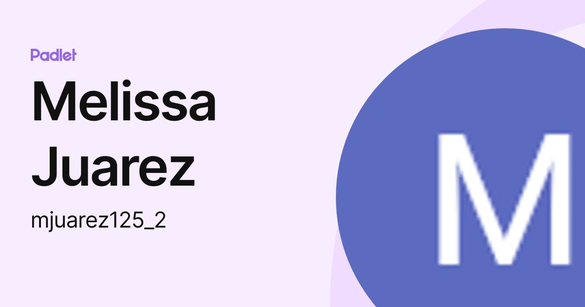 Melissa Juarez (mjuarez125_2) profile | Padlet