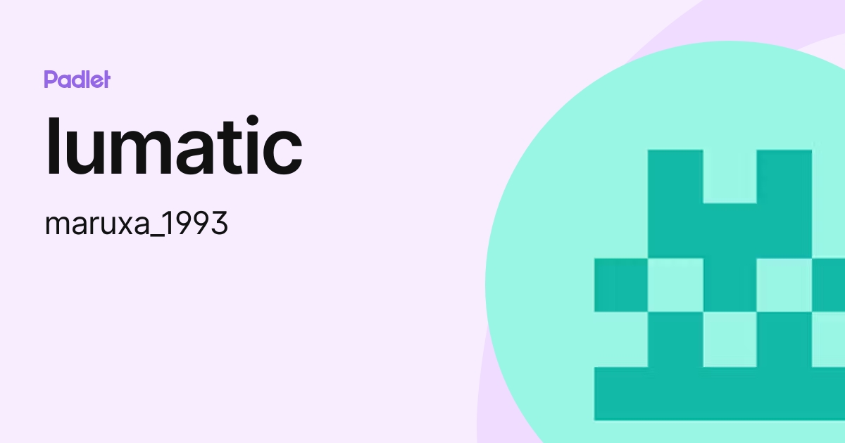 lumatic (maruxa_1993) profile | Padlet