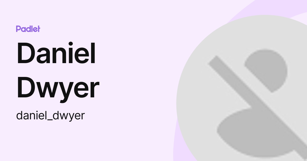 Daniel Dwyer (daniel_dwyer) profile | Padlet
