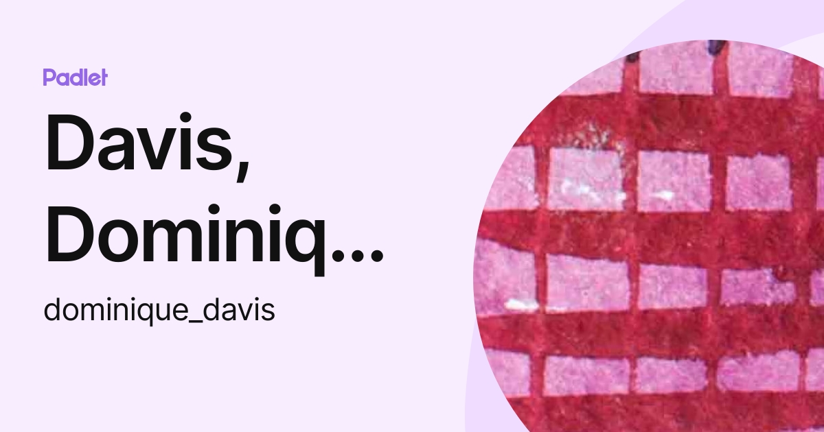 Davis, Dominique D (dominique_davis) profile | Padlet