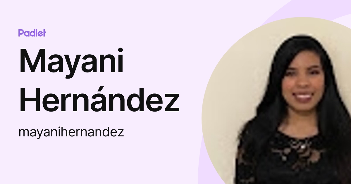 Mayani Hernández (mayanihernandez) profile | Padlet