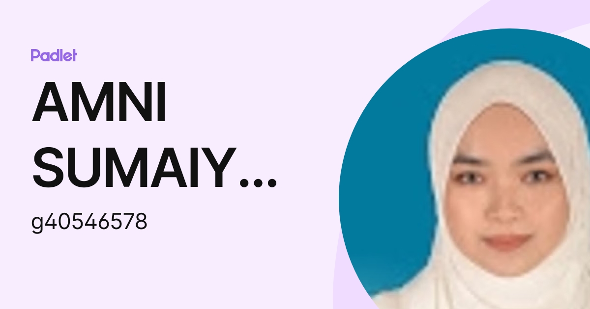 AMNI SUMAIYYAH BINTI RUMAIZI KPM-Guru (g40546578) profile | Padlet
