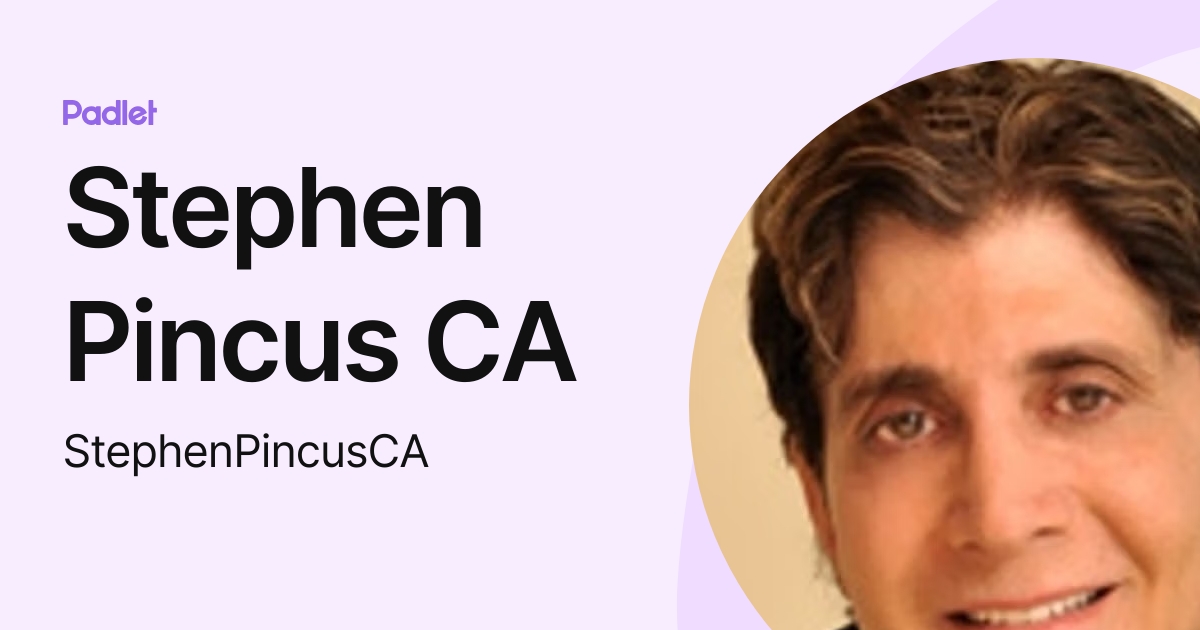 Stephen Pincus CA (StephenPincusCA) profile | Padlet