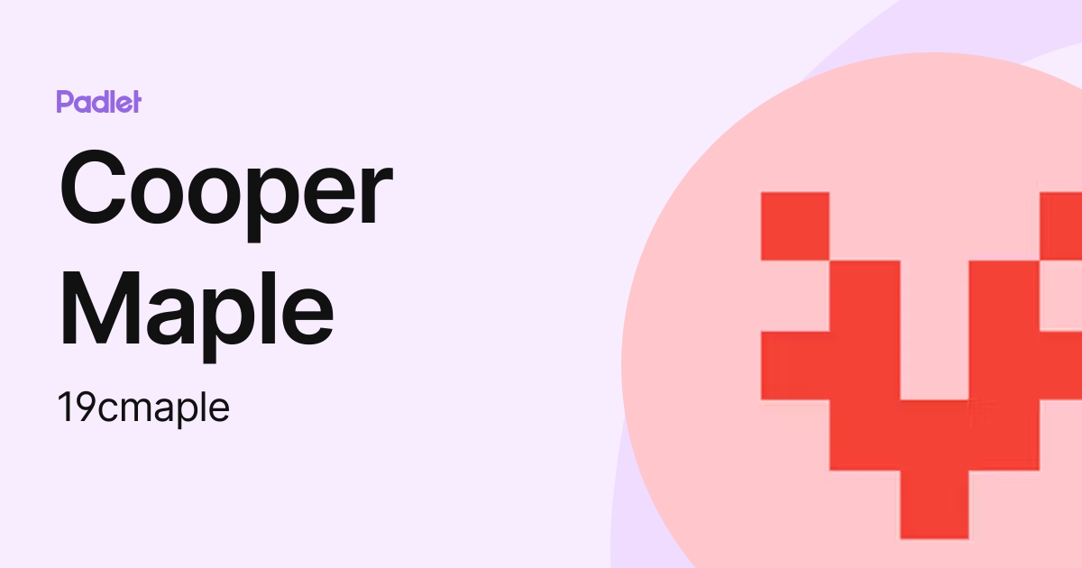 Cooper Maple (19cmaple) profile | Padlet
