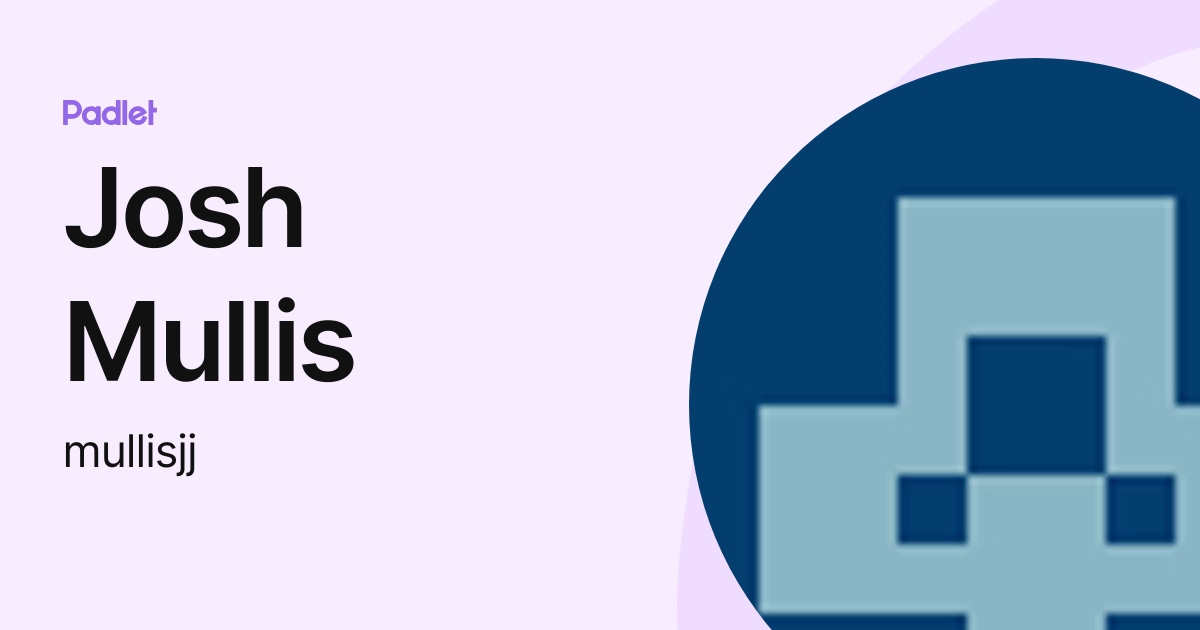 Josh Mullis (mullisjj) profile | Padlet