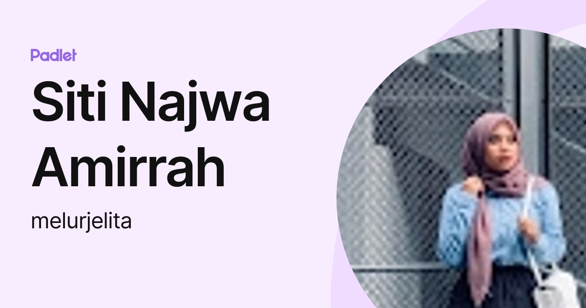 Siti Najwa Amirrah (melurjelita) profile | Padlet