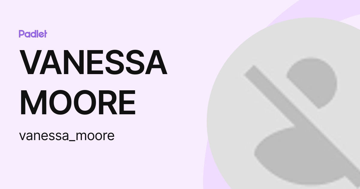 VANESSA MOORE (vanessa_moore) profile | Padlet