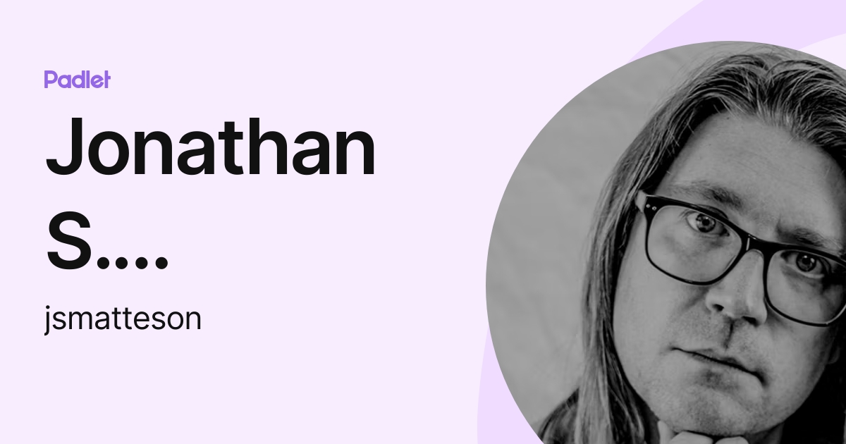 Jonathan S. Matteson (jsmatteson) profile | Padlet