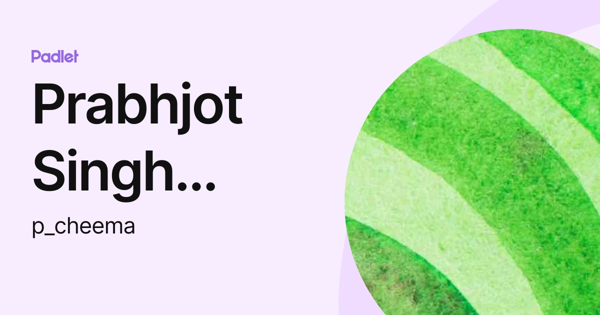 Prabhjot Singh Cheema Cheema (p_cheema) profile | Padlet