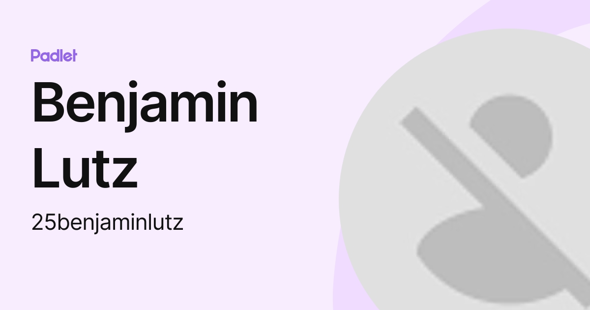 Benjamin Lutz (25benjaminlutz) profile | Padlet