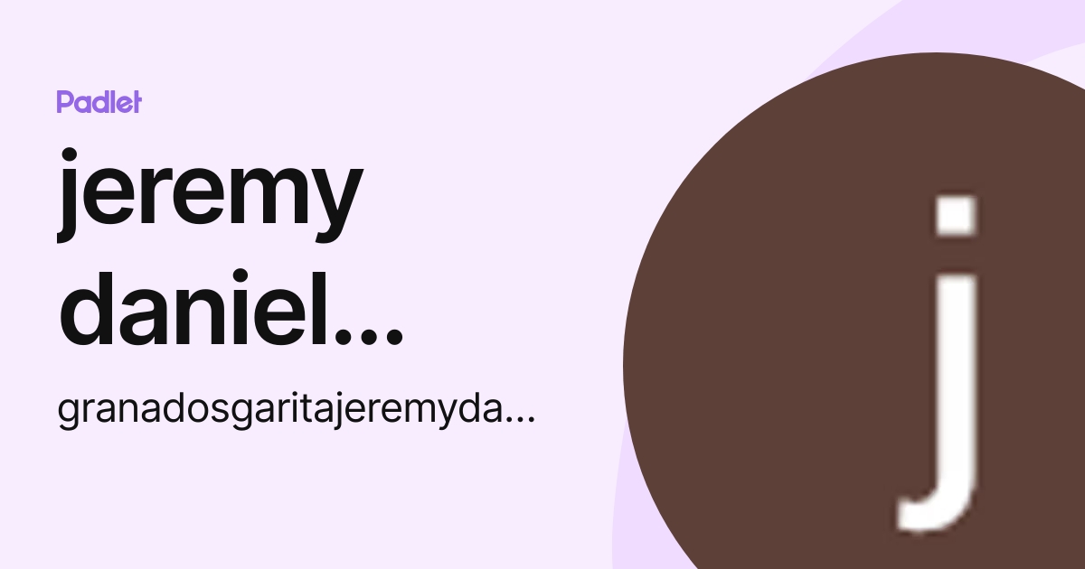 jeremy daniel granados garita (granadosgaritajeremydaniel) profile | Padlet