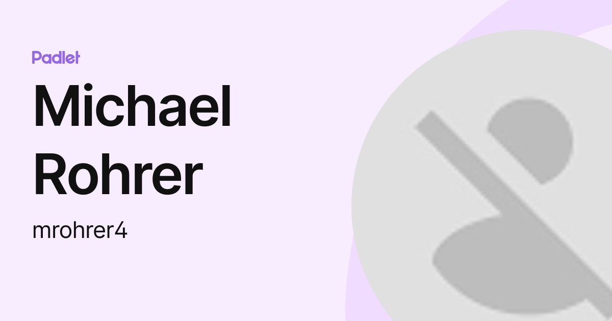 Michael Rohrer (mrohrer4) profile | Padlet
