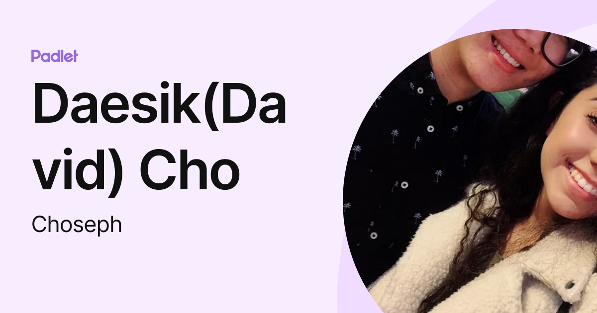 Daesik(David) Cho (Choseph) profile | Padlet