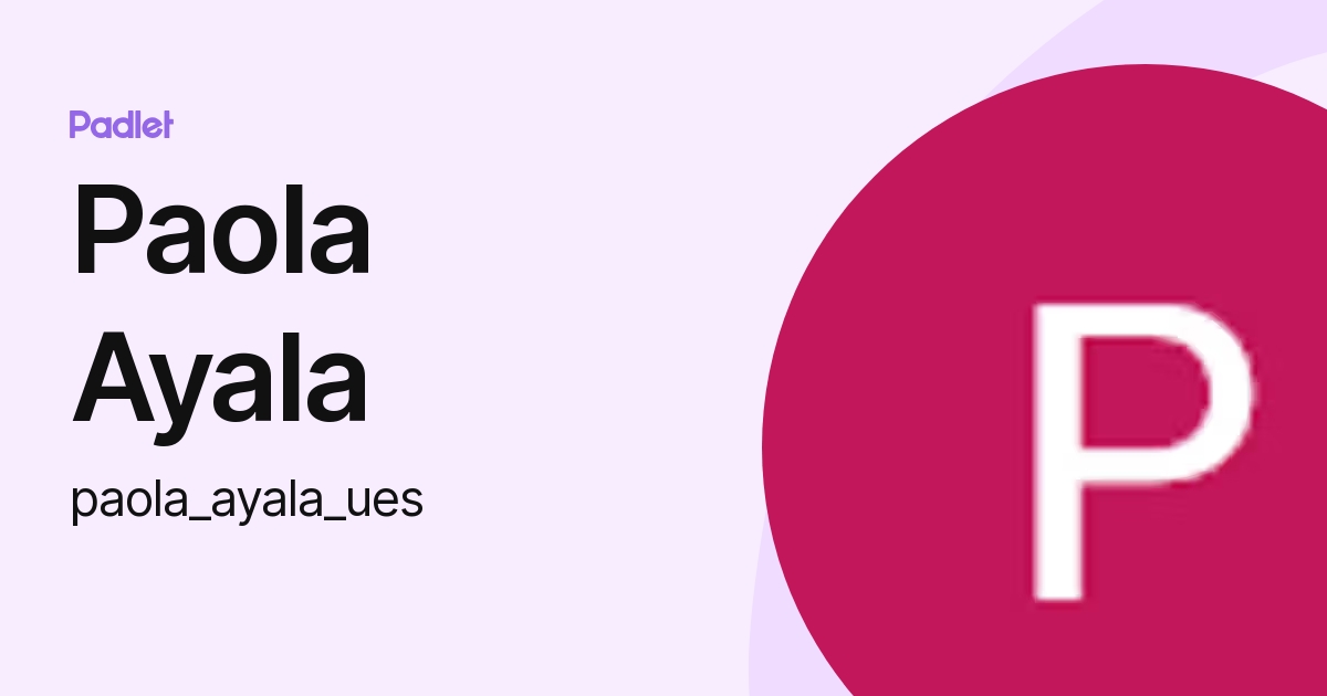 Paola Ayala (paola_ayala_ues) profile | Padlet