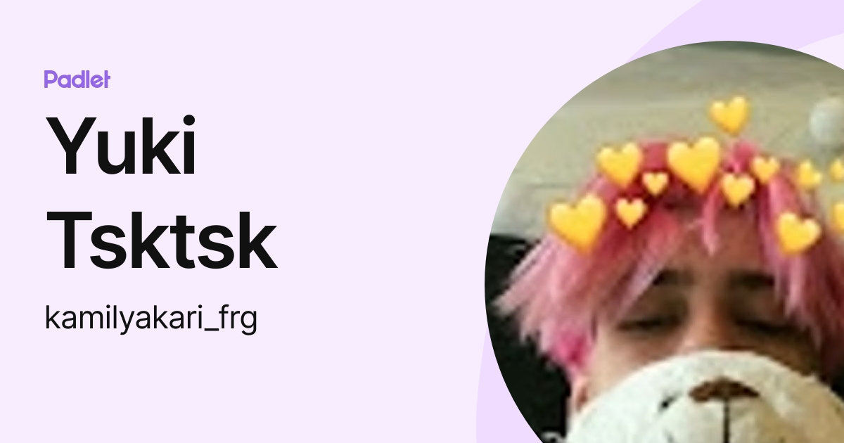 Yuki Tsktsk (kamilyakari_frg) profile | Padlet