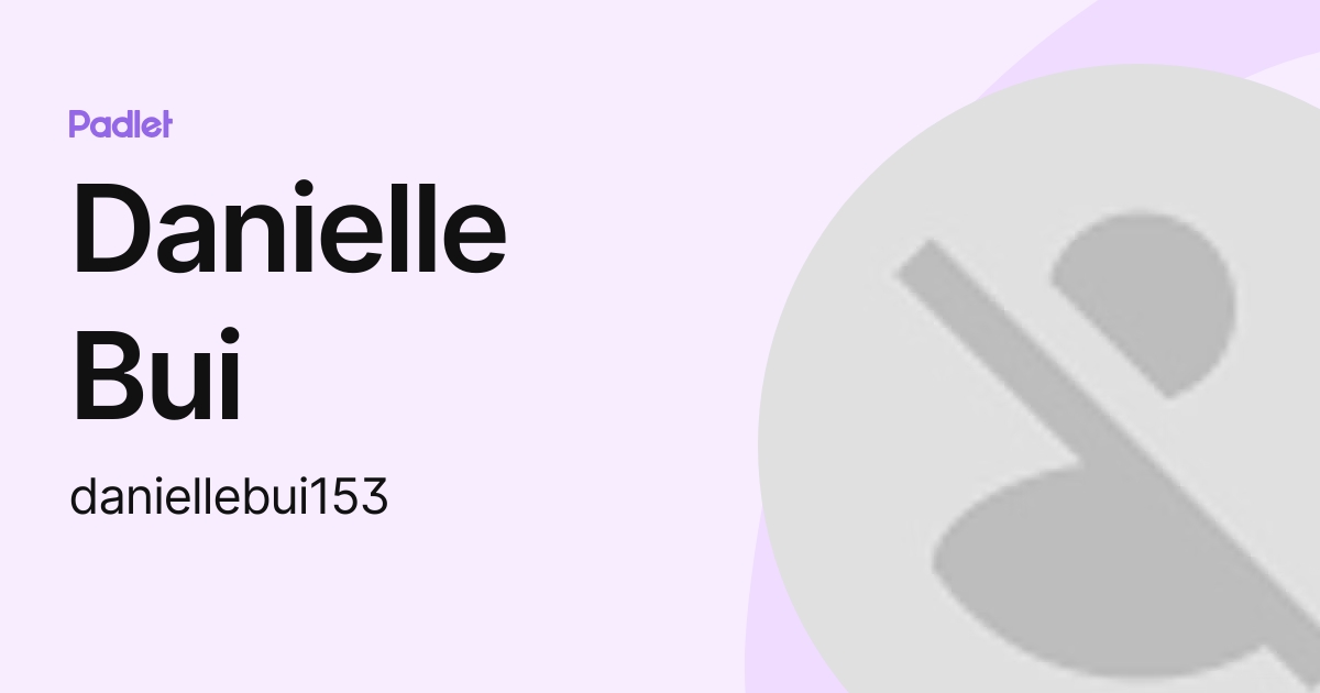 Danielle Bui (daniellebui153) profile | Padlet