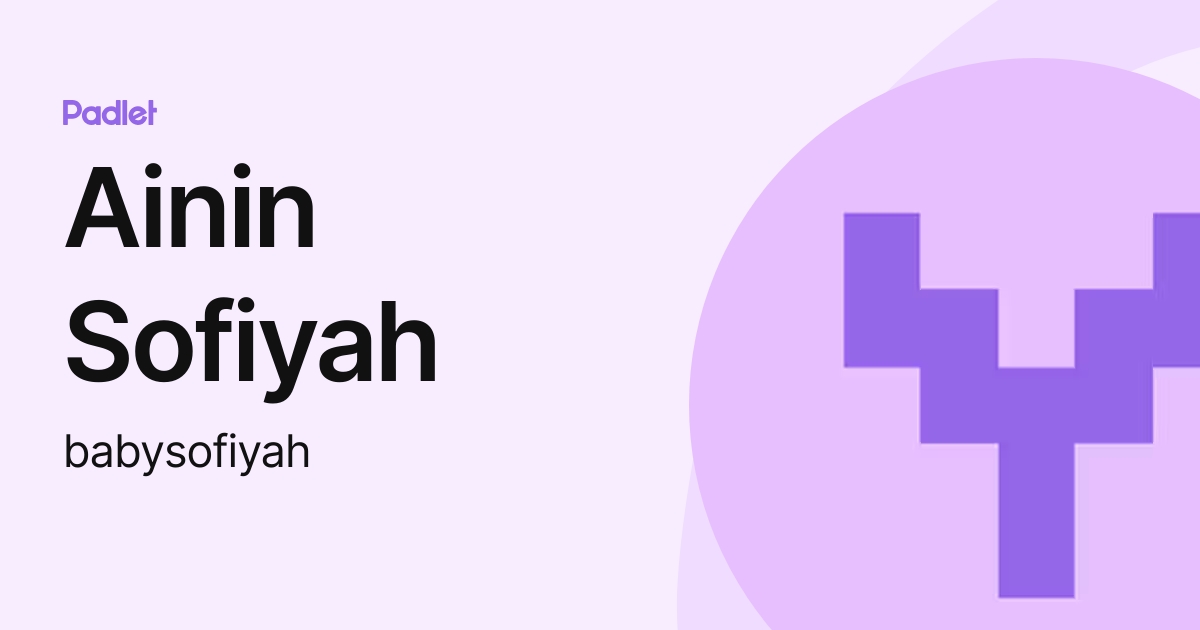 Ainin Sofiyah (babysofiyah) profile | Padlet