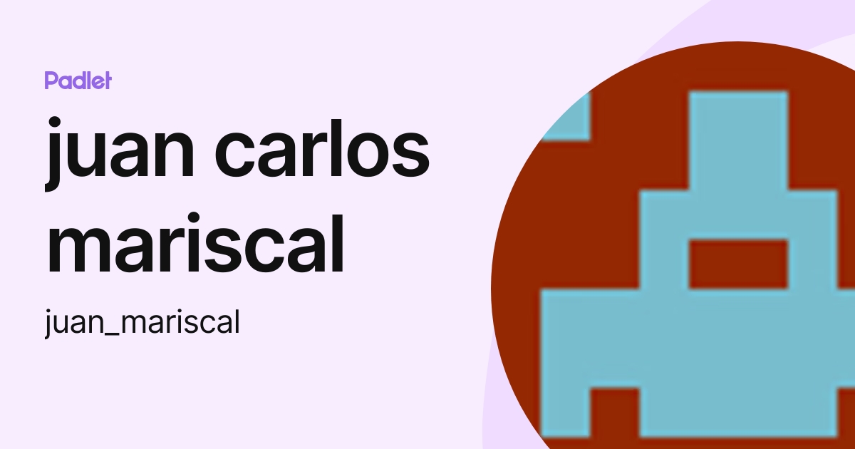 juan carlos mariscal (juan_mariscal) profile | Padlet