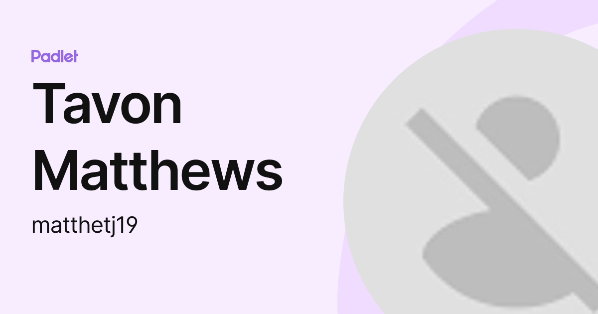 Tavon Matthews (matthetj19) profile | Padlet