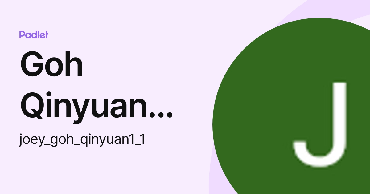 Goh Qinyuan Joey (joey_goh_qinyuan) profile | Padlet