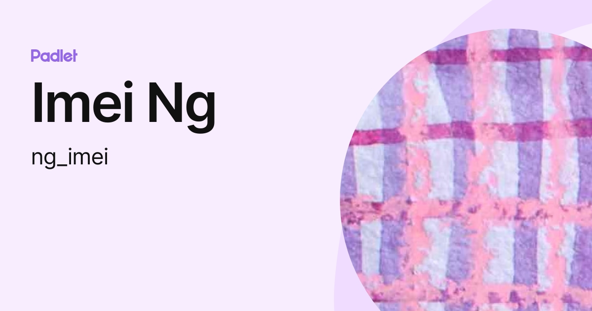 Imei Ng (ng_imei) profile | Padlet