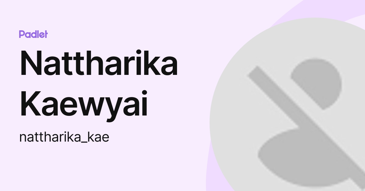 Nattharika Kaewyai (nattharika_kae) profile | Padlet