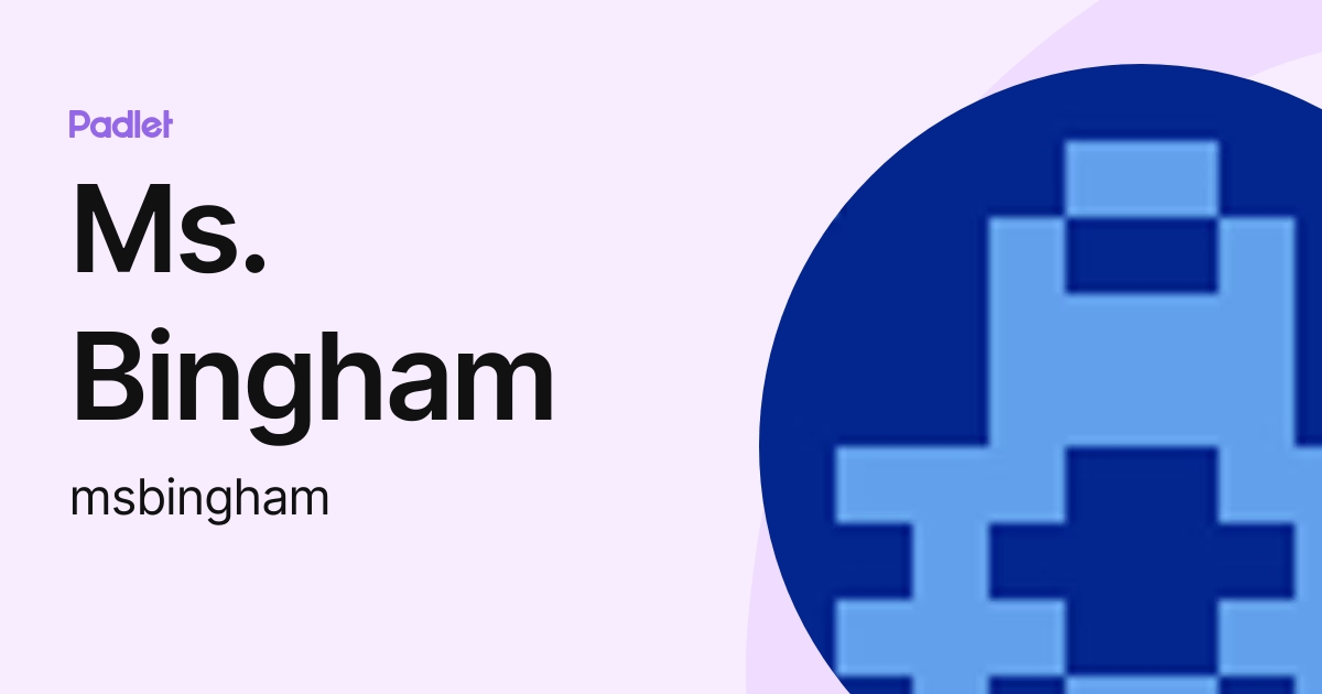 Ms. Bingham (msbingham) profile | Padlet