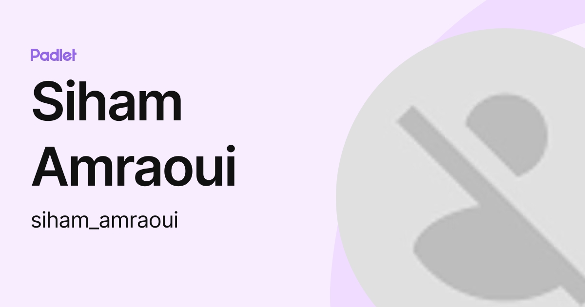 Siham Amraoui (siham_amraoui) profile | Padlet