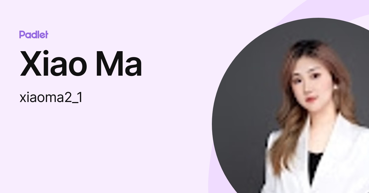 Xiao Ma (xiaoma2_1) profile | Padlet