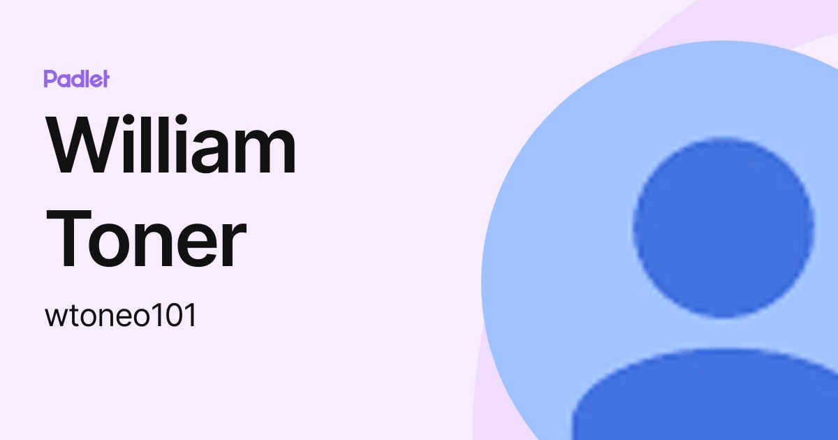 William Toner (wtoneo101) profile | Padlet