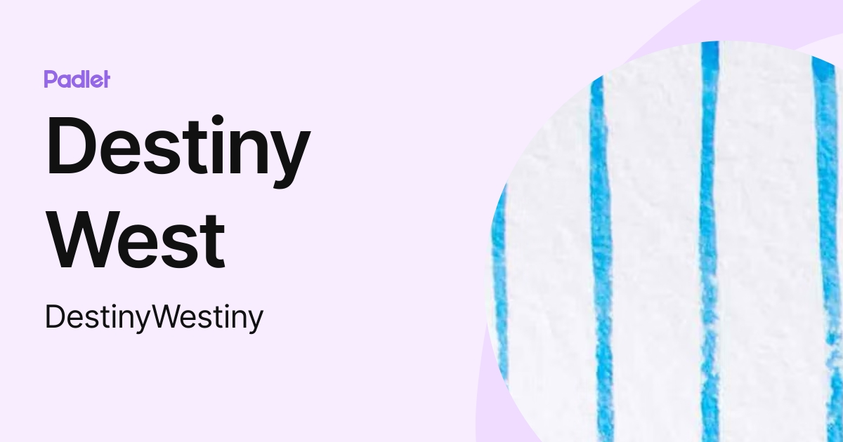 Destiny West (DestinyWestiny) profile | Padlet