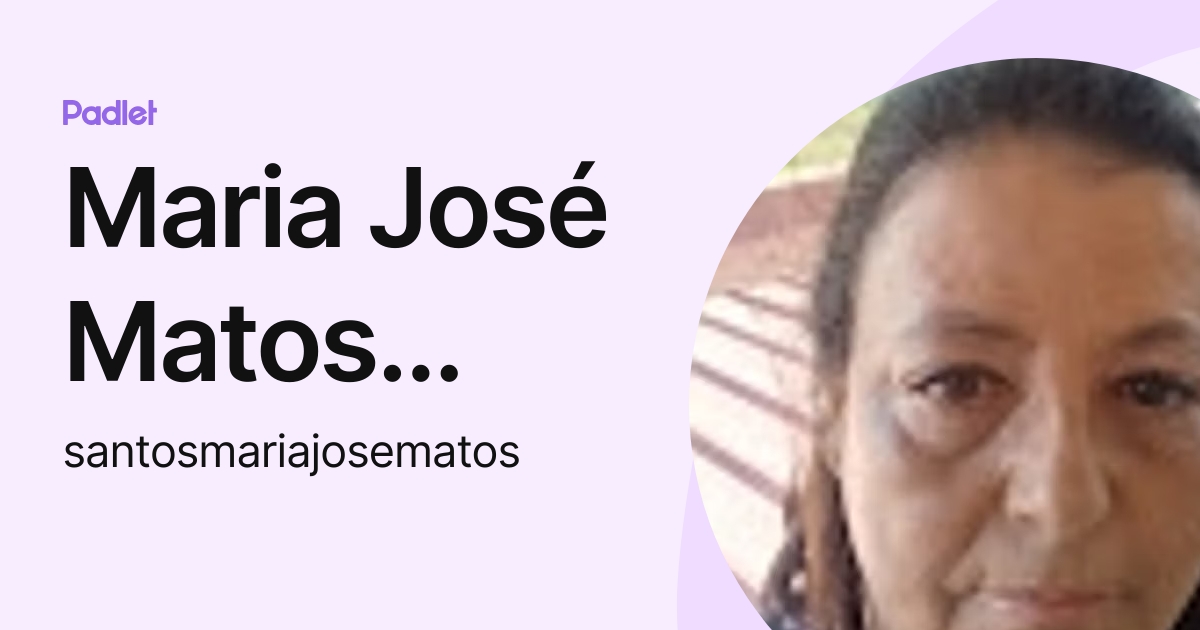 Maria José Matos Santos (santosmariajosematos) profile | Padlet