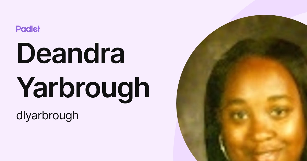 Deandra Yarbrough (dlyarbrough) profile | Padlet