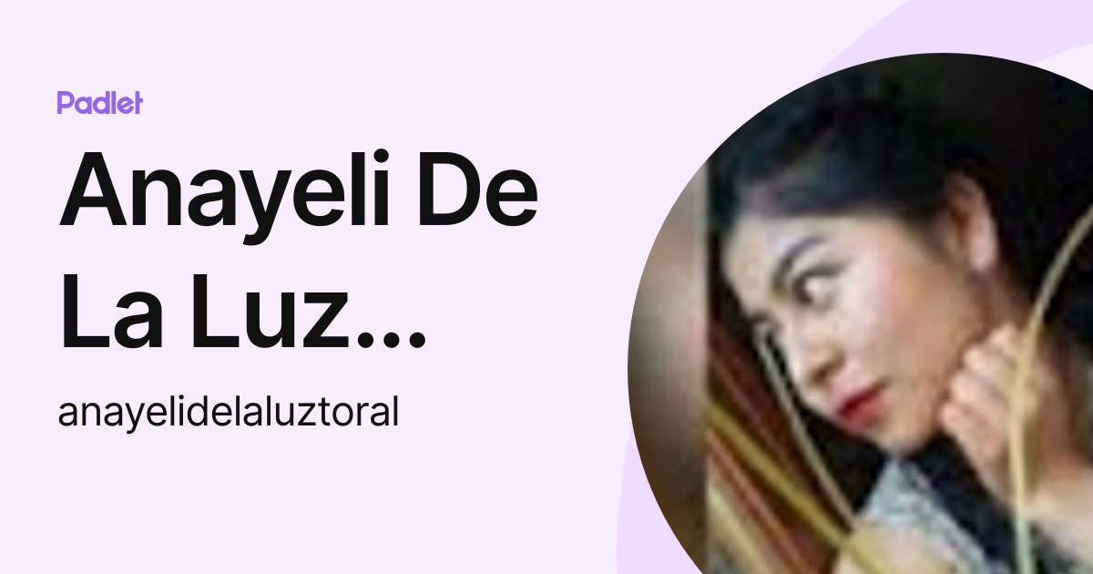 Anayeli De La Luz Toral (anayelidelaluztoral) profile | Padlet