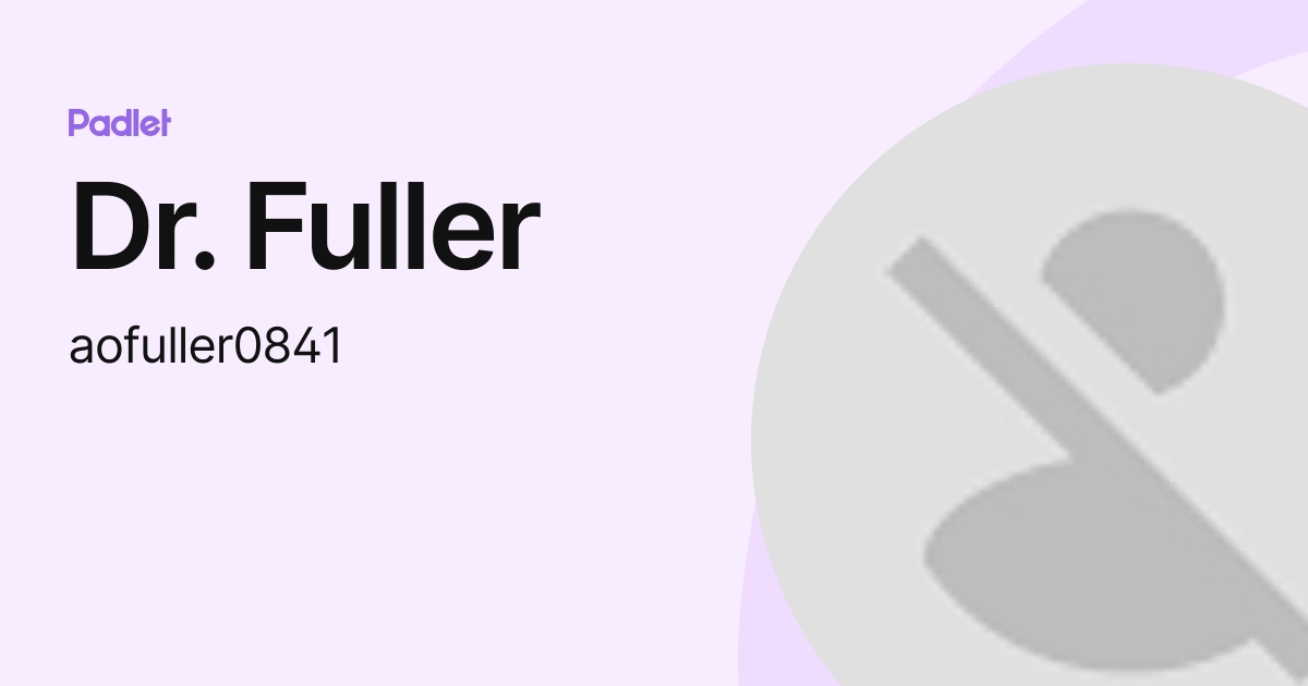 Dr. Fuller (aofuller0841) profile | Padlet
